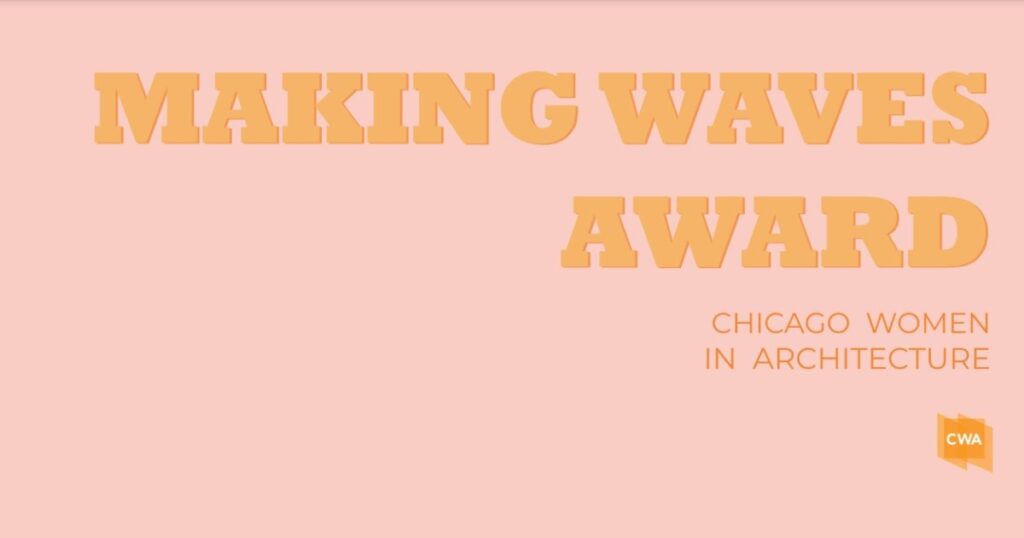 MAKING WAVES AWARD – Chicago Women in Architecture